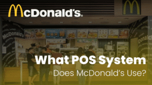 What POS System Does McDonald’s Use? (2025 Guide)